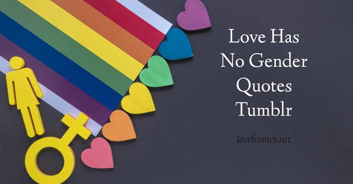 60 Heartfelt Love Has No Gender Quotes 2024 25